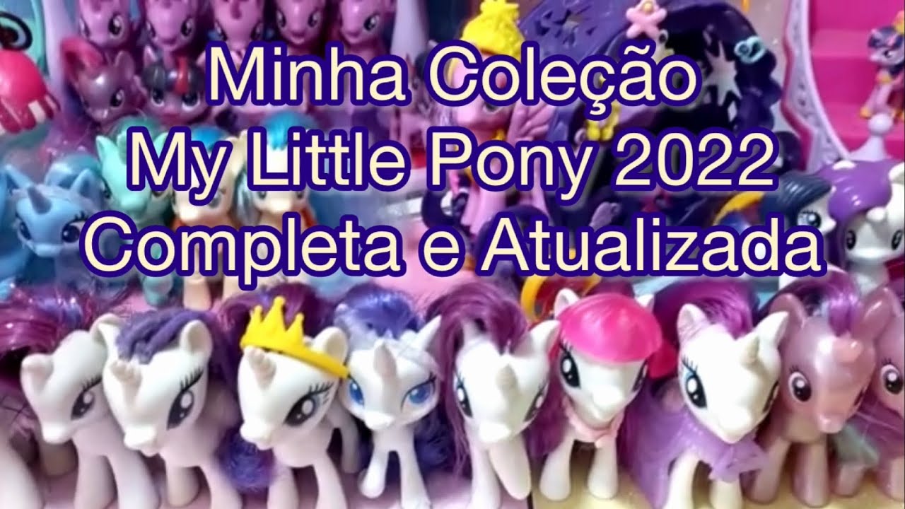 Minha Coleção My Little Pony 2022 Completa e Atualizada - YouTube