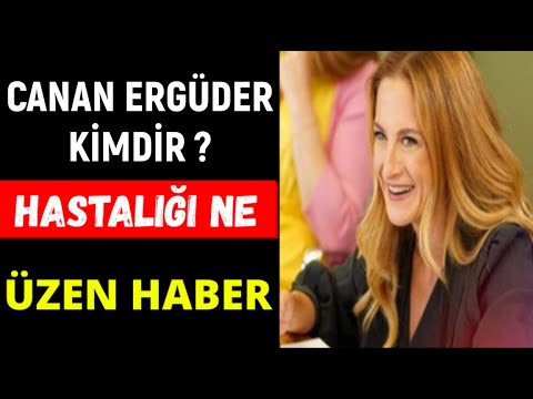 Canan Ergüder Kimdir ? Hastalığı Ne | Hayranlarını Üzen Haber