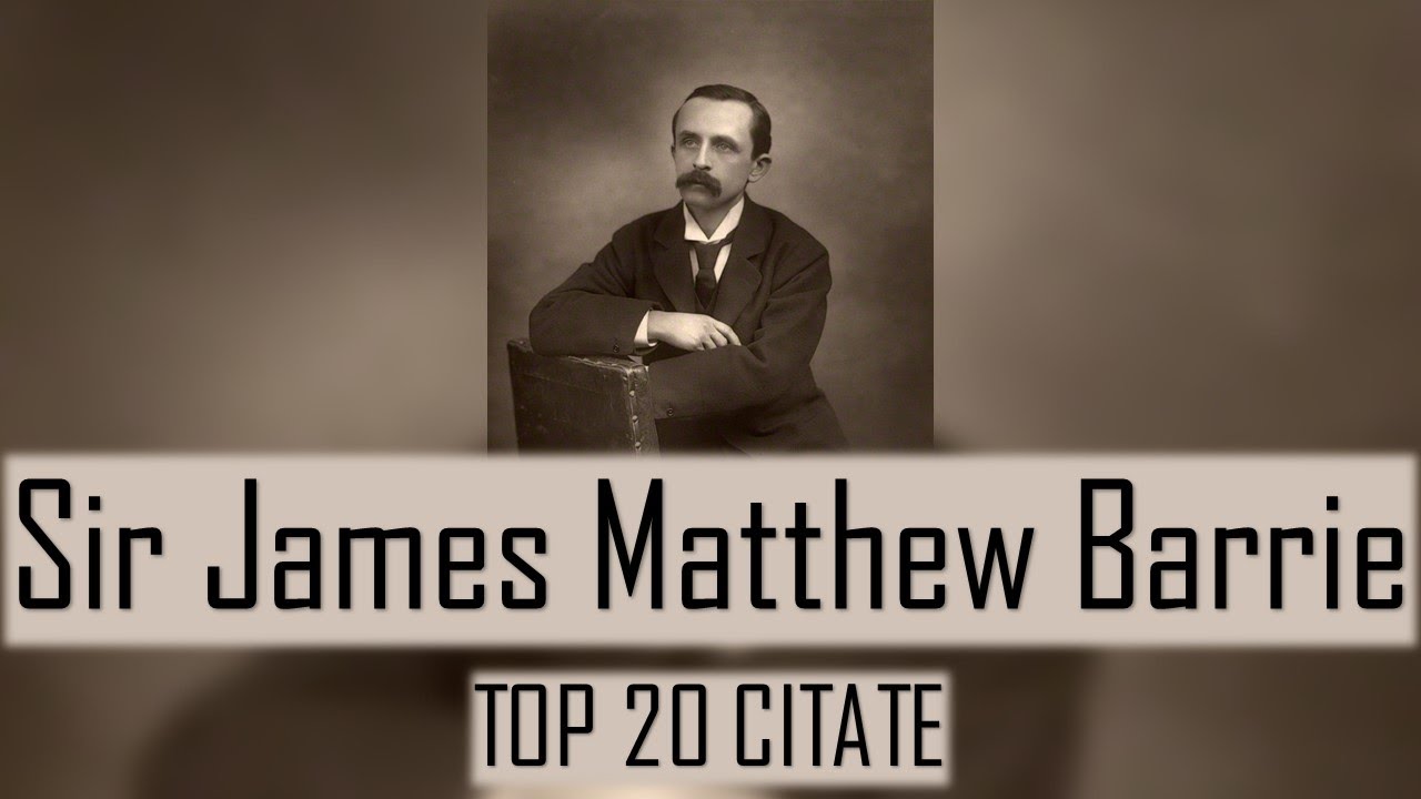 Sir James Matthew Barrie - Top 20 citate ale dramaturgului scoțian ...