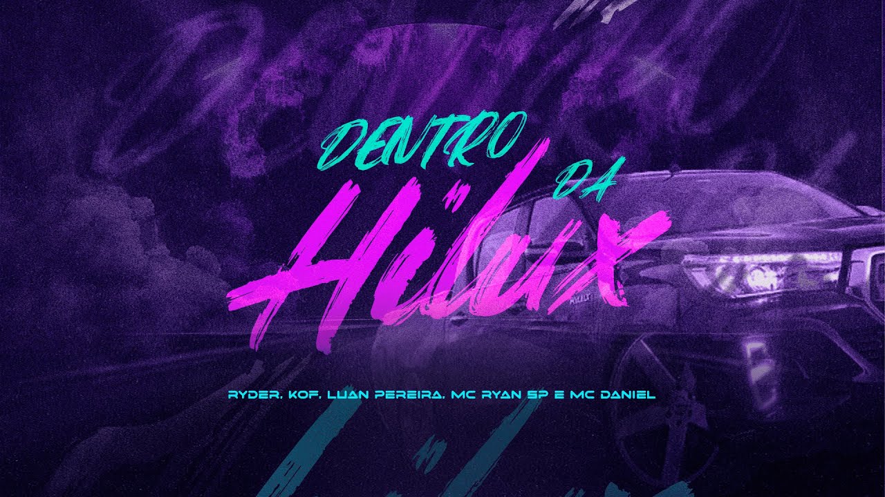 DENTRO DA HILUX (FUNK REMIX) - LUAN PEREIRA, MC RYAN SP, MC DANIEL, DJ ...