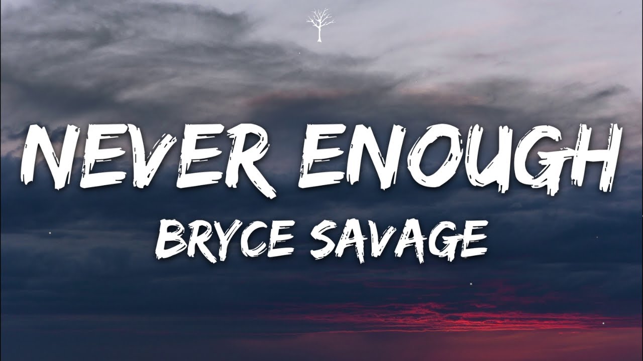 Bryce Savage - Never Enough (Lyrics) - YouTube
