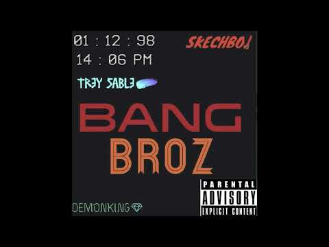 Bang Broz FT Trey Sable & SKECHBOI