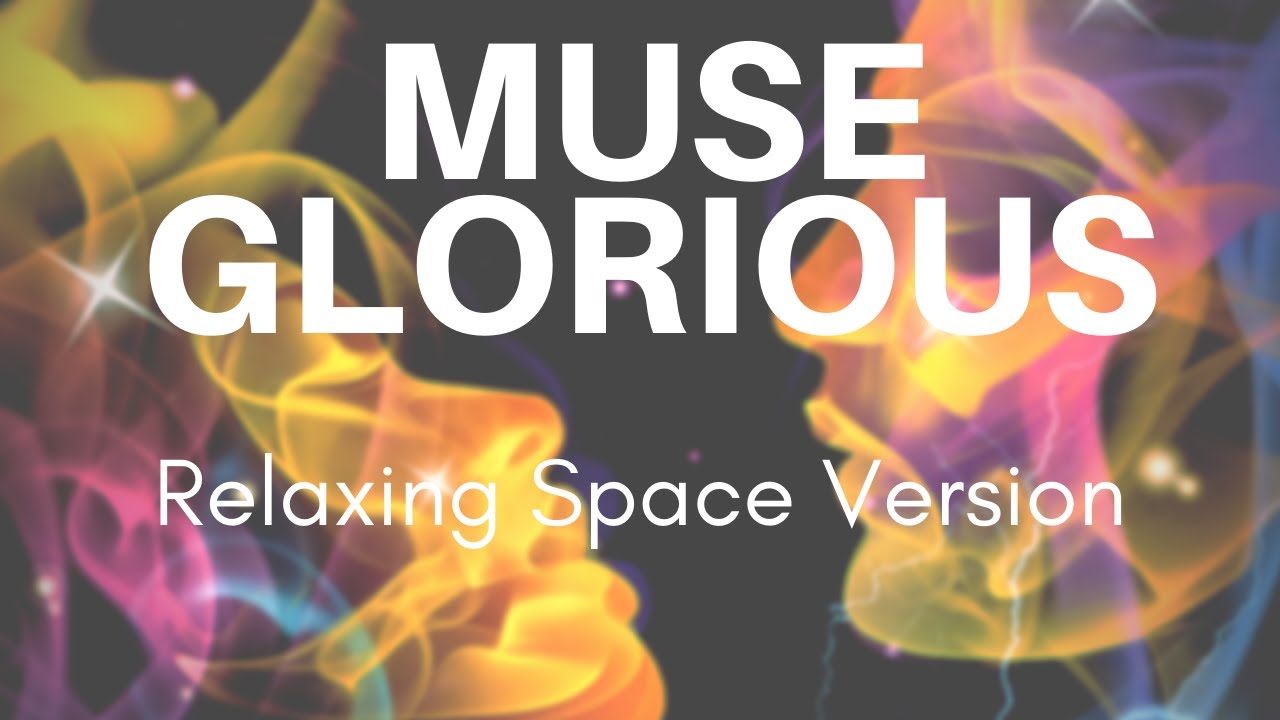 Muse - Glorious [Relaxing Space Version] (2019) - YouTube