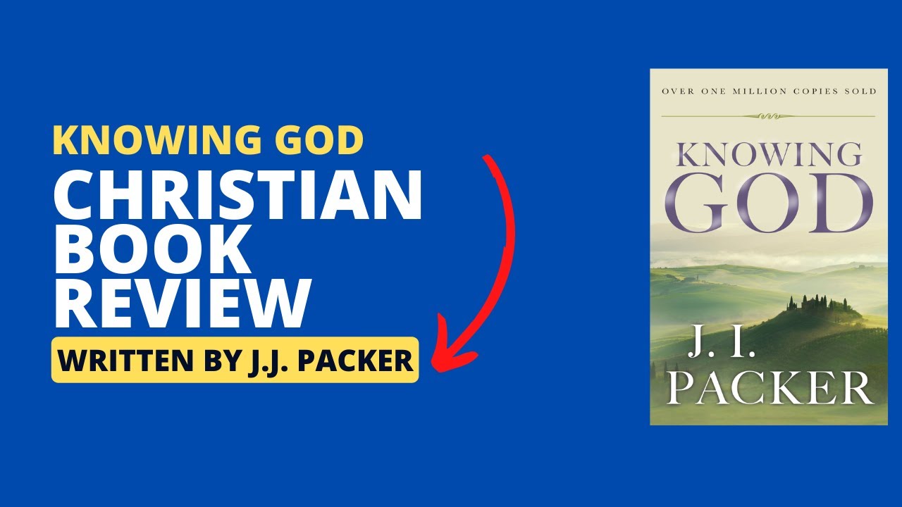 "Knowing God" by J.I. Packer - Book Review and Analysis - YouTube