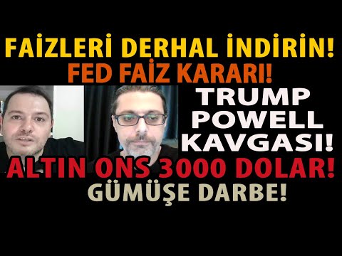 FAİZLERİ DERHAL İNDİRİN! FED FAİZ KARARI! TRUMP POWELL KAVGASI! ALTIN ONS 3000 DOLAR! GÜMÜŞE DARBE!