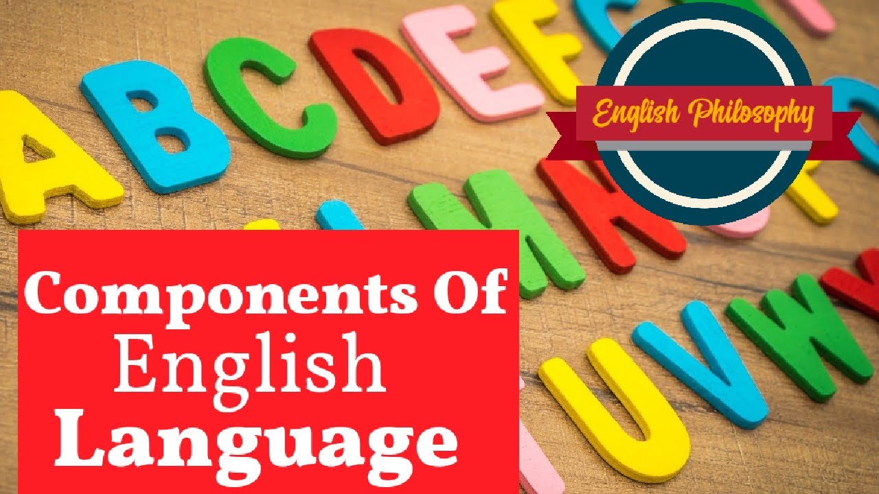 COMPONENTS OF ENGLISH LANGUAGE | English Philosophy | Learn English ...