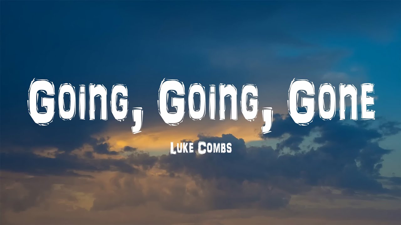 Luke Combs - Going, Going, Gone (Lyrics) - YouTube