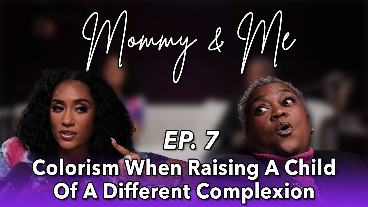 EP 7 | MOMMY & ME | Colorism When Raising A Child Of A Different ...