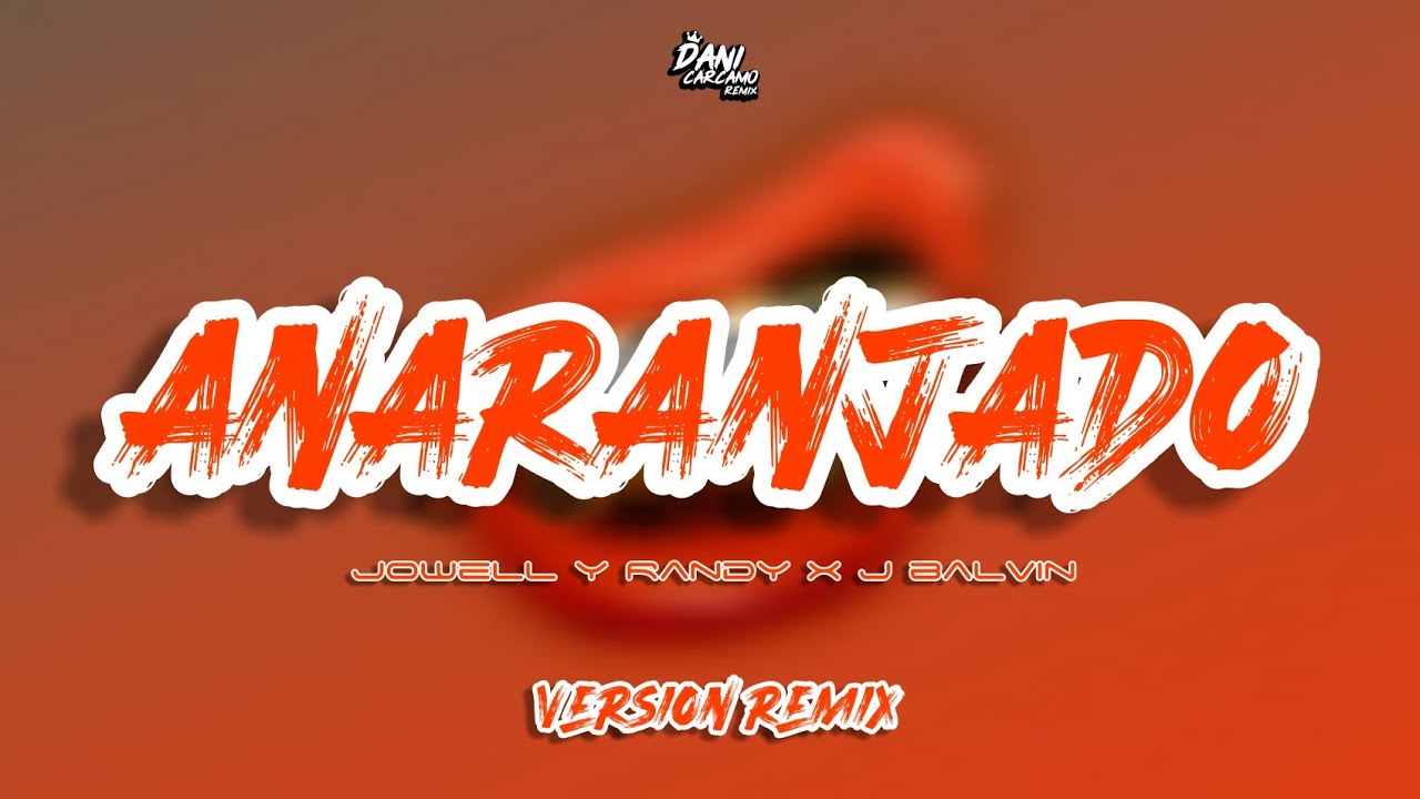 Jowell & Randy x J Balvin - Anaranjado (Remix) - Dani Cárcamo 🍊 - YouTube