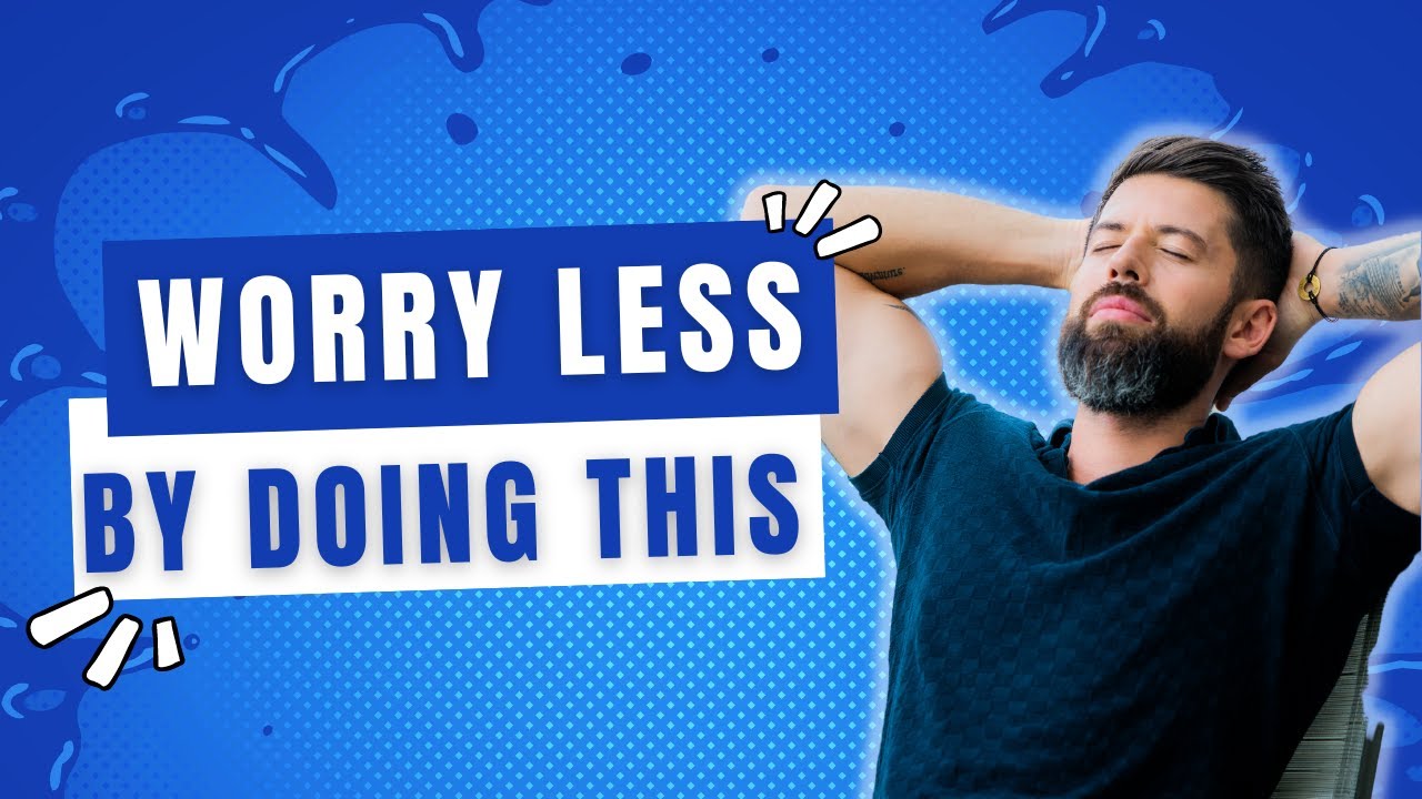 Worry LESS by doing THIS | How to STOP Worrying - YouTube