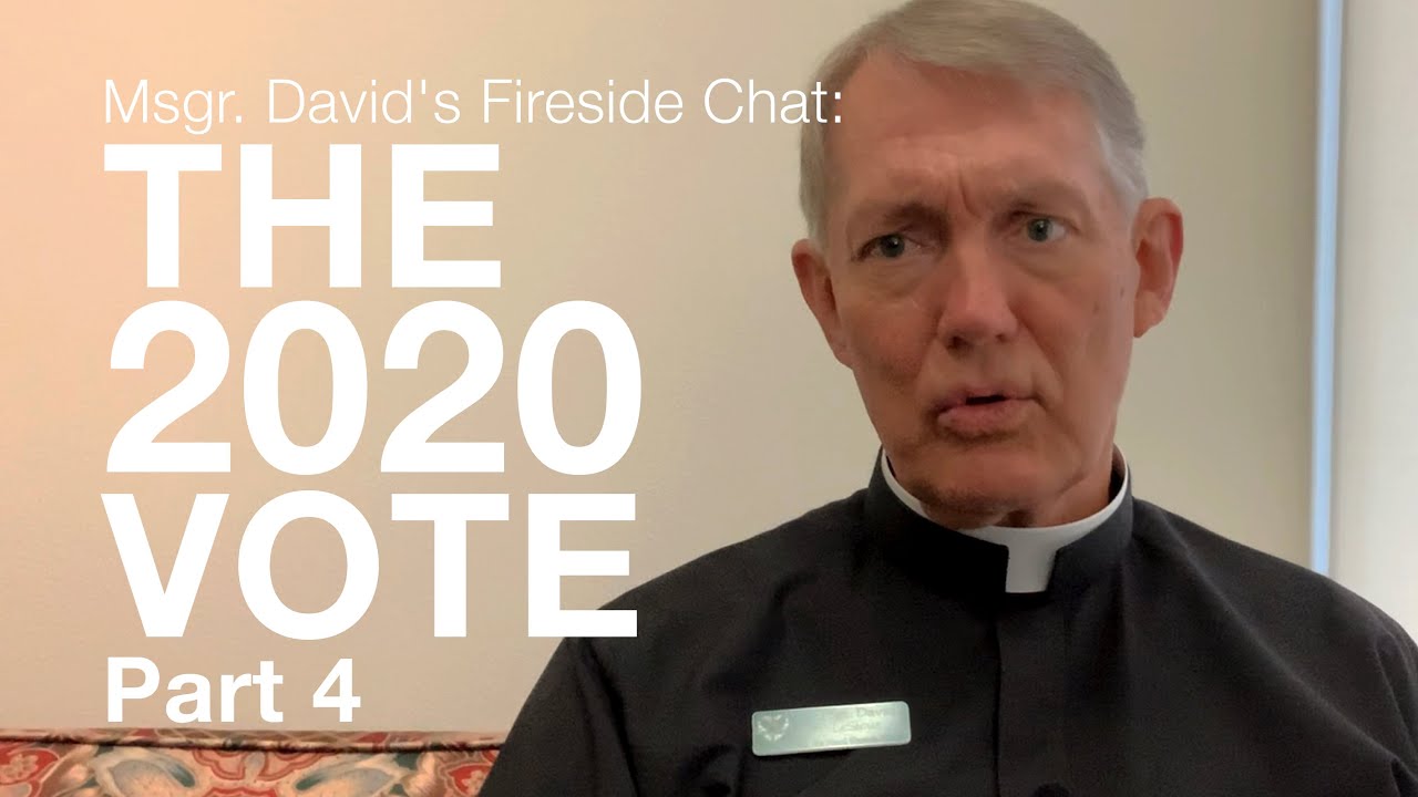 Msgr. David's Fireside Chat: The 2020 Vote, Forming Consciences for ...