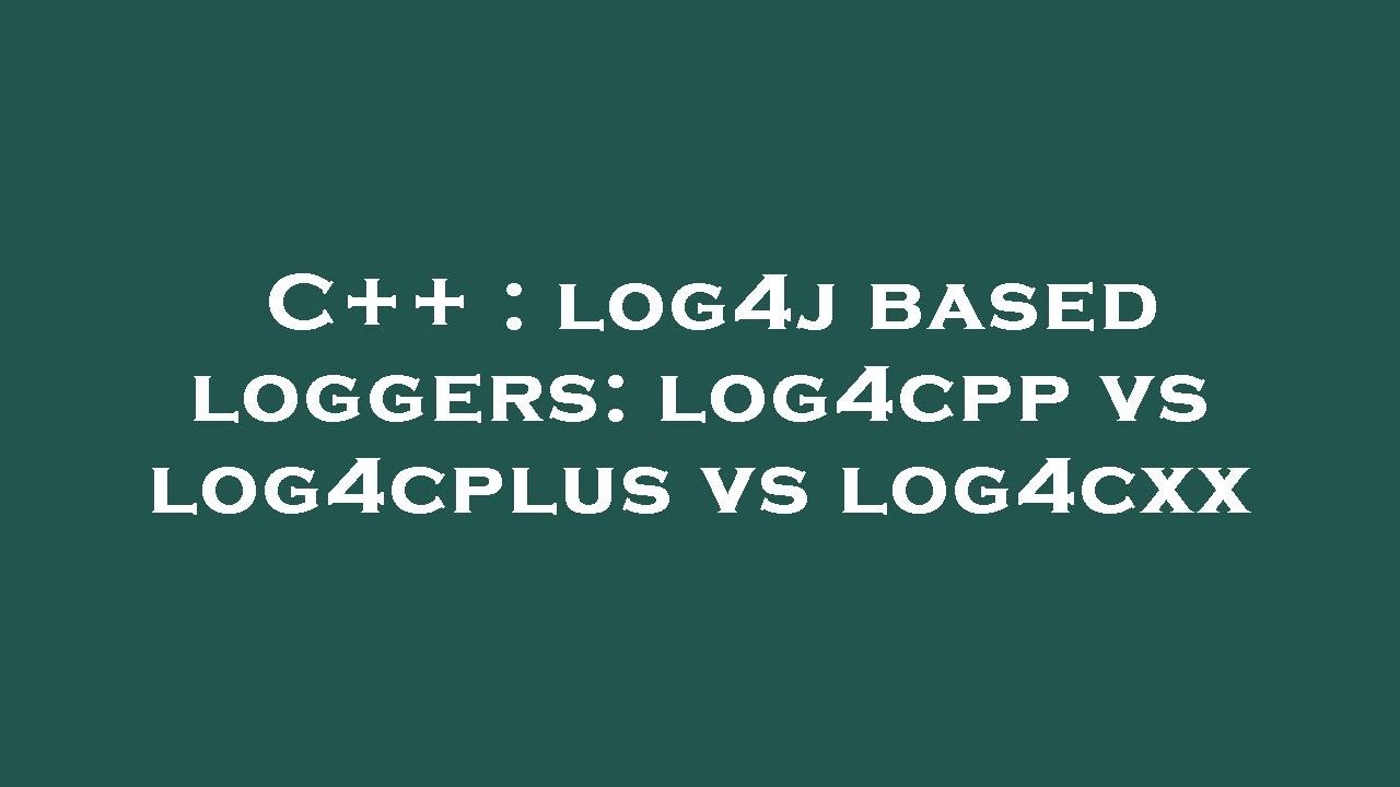C Log4j Based Loggers Log4cpp Vs Log4cplus Vs Log4cxx Youtube 8135