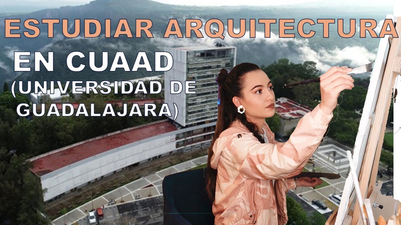 ESTUDIAR ARQUITECTURA EN CUAAD | UNIVERSIDAD DE GUADALAJARA - YouTube