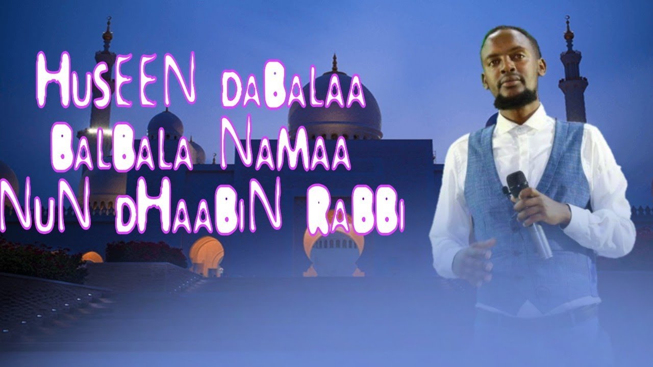 Huseen Dabalaa Manzuma Haara Balbala Namaa Nun Dhaabin Rabbi - YouTube