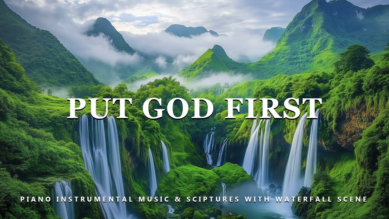 Put God First: Piano Instrumental Music With Scriptures & Waterfall ...