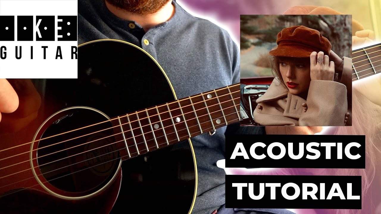 How to Play "All Too Well" by Taylor Swift (The Right Way) — Acoustic ...