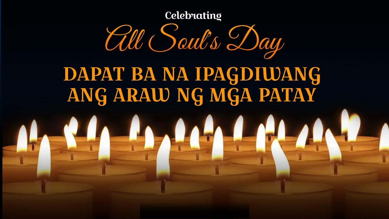 Dapat Ba na Ipagdiwang ang araw ng mga patay (OO o HINDI) ALAMIN MO ITO ...
