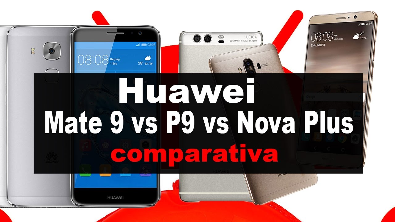Huawei P9, Mate 9 y Nova Plus | review comparativa en español - YouTube