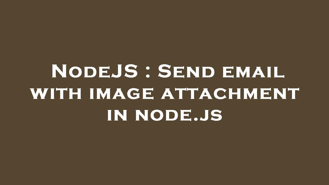NodeJS Send Email With Image Attachment In Node js YouTube NodeJS Send Email With Image Attachment In Node js YouTube