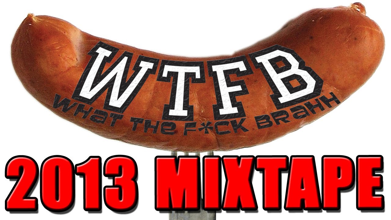 WTFBRAHH 2013 MIXTAPE - WTFBrahh - YouTube