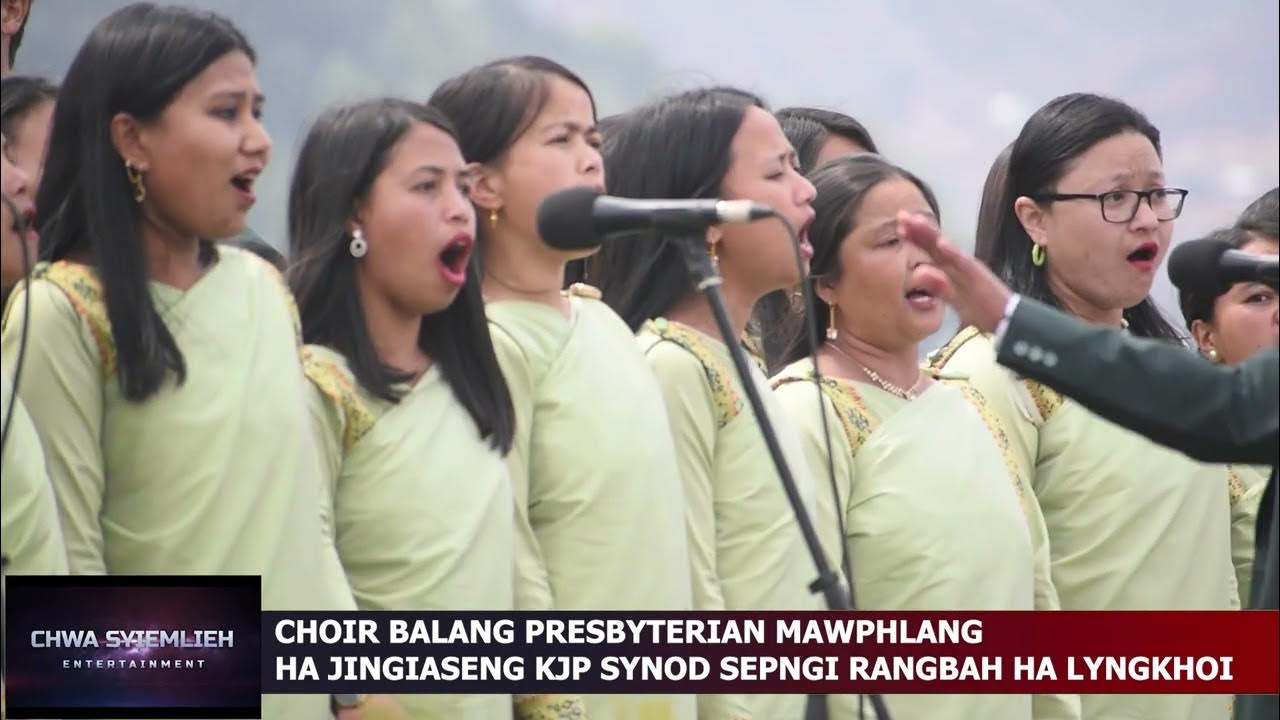 CHOIR BALANG PRESBYTERIAN MAWPHLANG HA JINGIASENG KJP SYNOD SEPNGI RANGBAH HA LYNGKHOI - YouTube