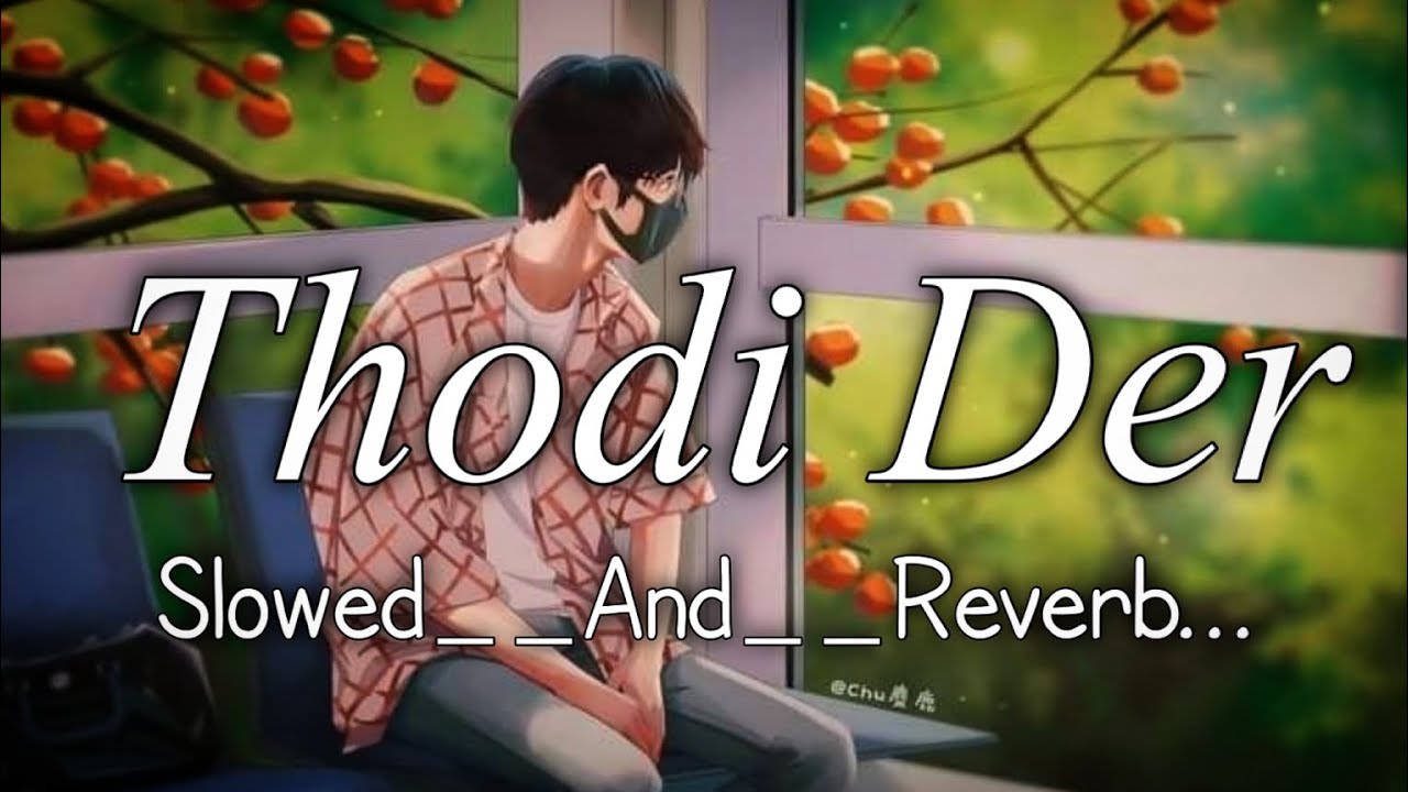 Thodi Der || [Slowed And Reverb] || Half Girlfriend || Farhan Saeed ...