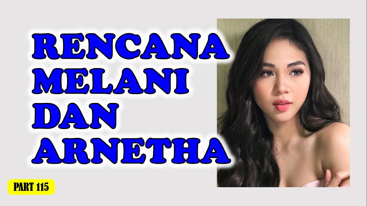 Rencana Melani dan Arnetha | Eka Series PART 115 | Cerita Dewasa - YouTube