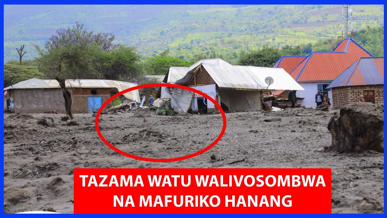 TAZAMA JINSI MIILI YA WATU ILIVOSOMBWA NA MAFURIKO HANANG MANYARA ...