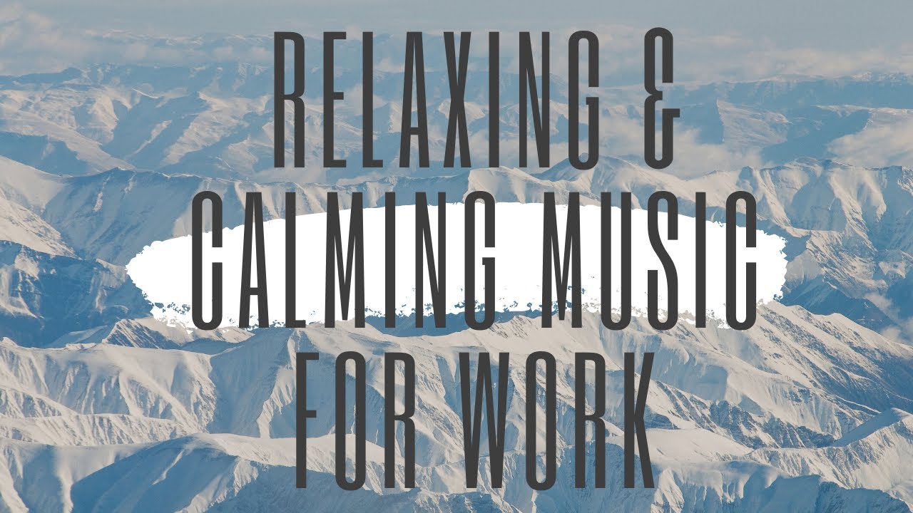 Relaxing & Calming Music While Working - YouTube