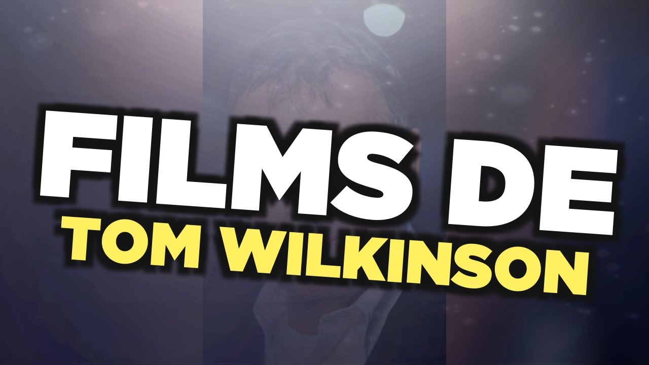 Les meilleurs films de Tom Wilkinson - YouTube