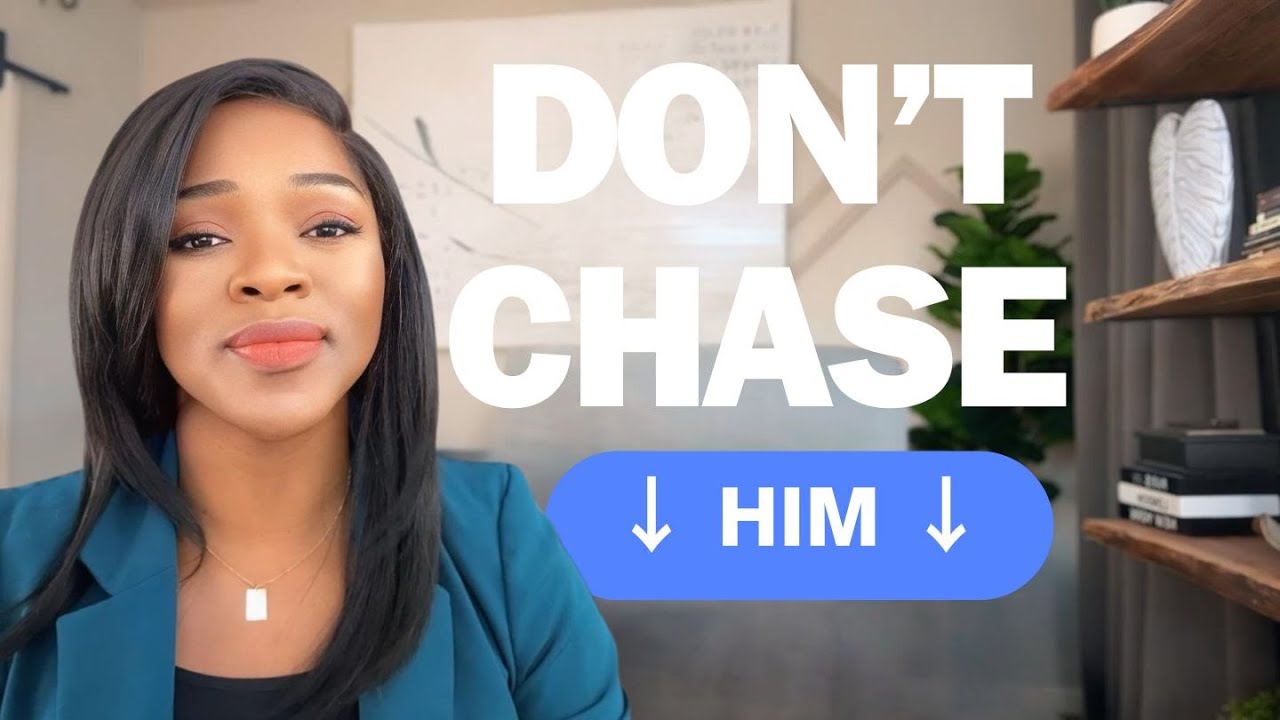 Don’t Chase Him, Let Him Come After You ( Your Future Husband) - YouTube