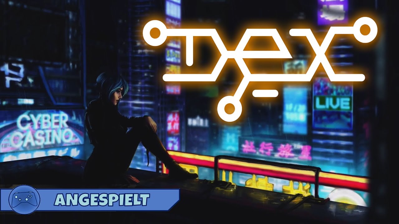 DEX –Das Cyberpunk-Abenteuer für euch angespielt! Lohnt es sich ...