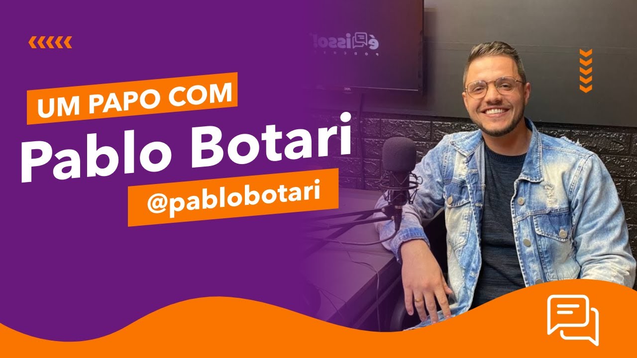 É Isso! Podcast com PABLO BOTARI #6 - YouTube