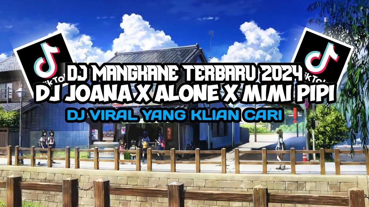 DJ JOANNA X ALONE X MIMI PPIPI MANGKANE ViIRAL TIKTOK TERBARU 2024 ...