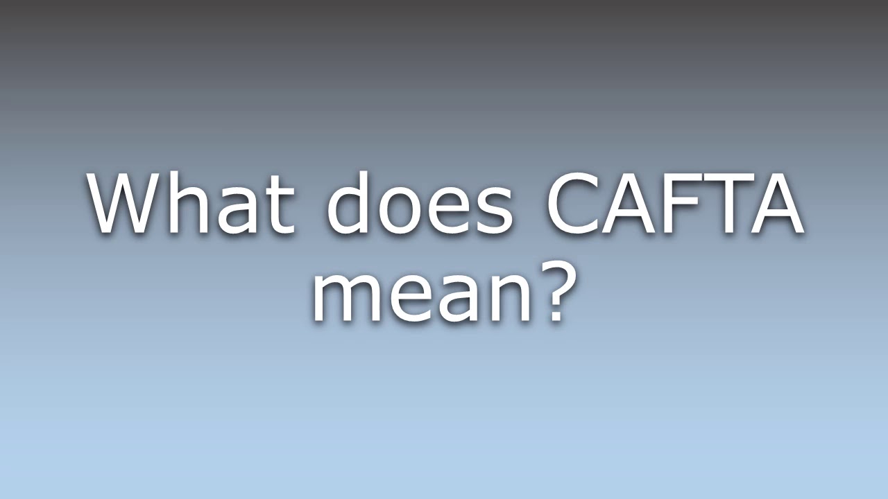 What does CAFTA mean? - YouTube