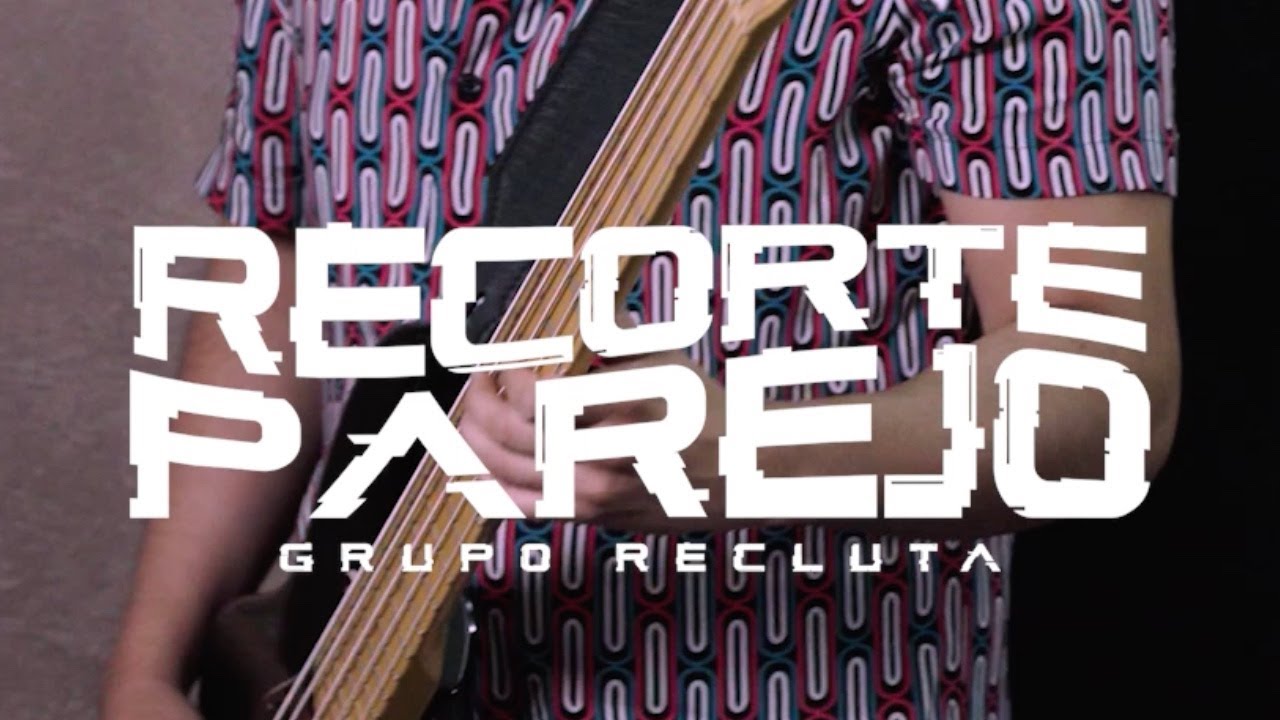 Grupo Recluta - Recorte Parejo - YouTube
