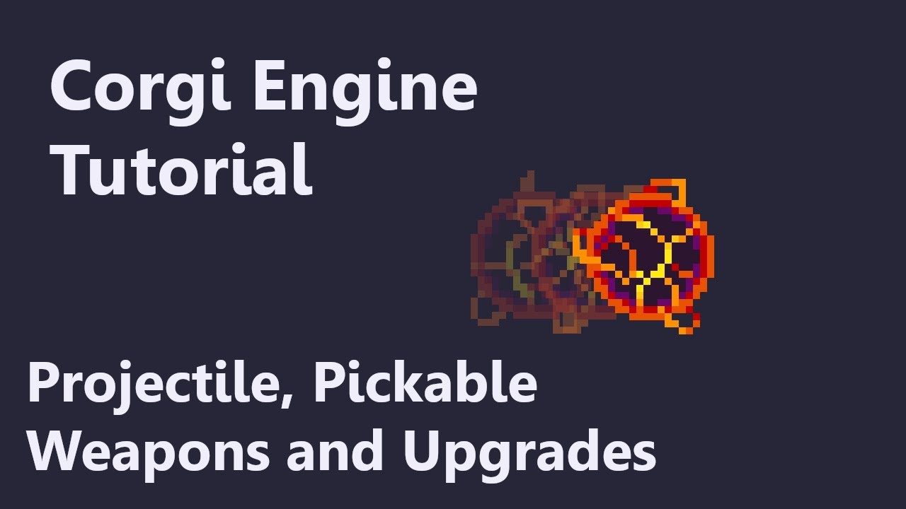 Corgi Engine Tutorial - Projectile Weapon and Upgrades - YouTube