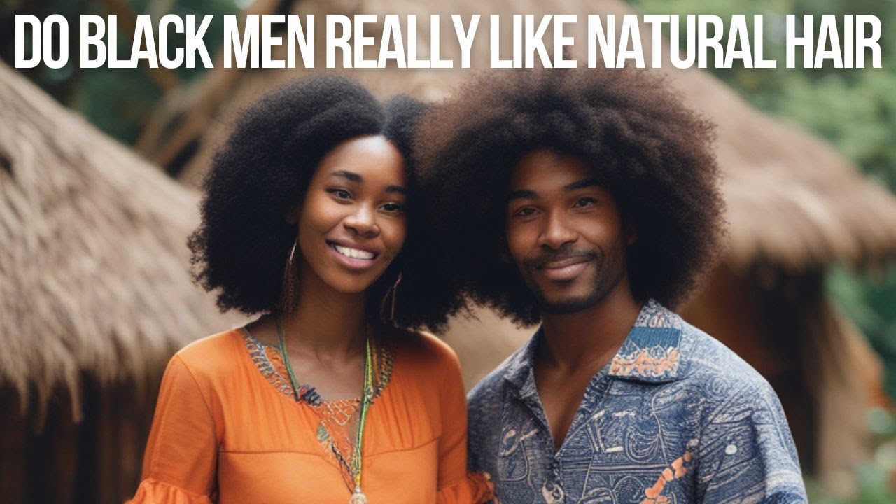 WHAT BLACK MEN REALLY THINK ABOUT OUR NATURAL HAIR? SELF LOVE IN THE ...