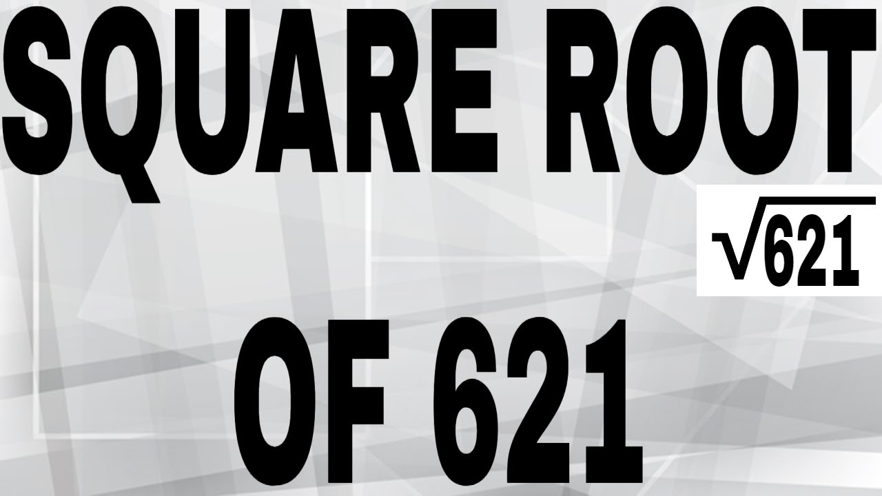 SQUARE ROOT OF 621 YouTube SQUARE ROOT OF 621 YouTube