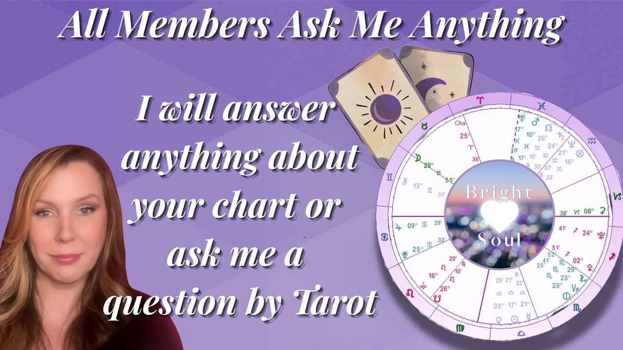 Ask me anything, bring your chart or I'll pull a card- all members ...