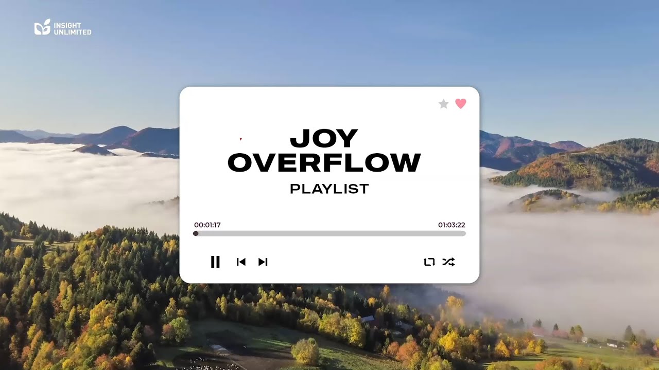 Joy Overflow - Insight Unlimited Playlist - YouTube