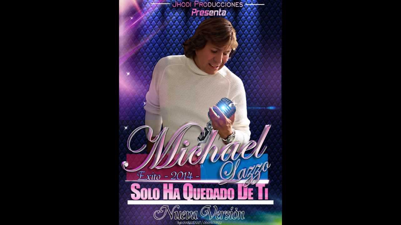 TEMA PROMOCIONAL SOLO HA QUEDADO DE TI 2014 MICHAEL LAZZO - YouTube
