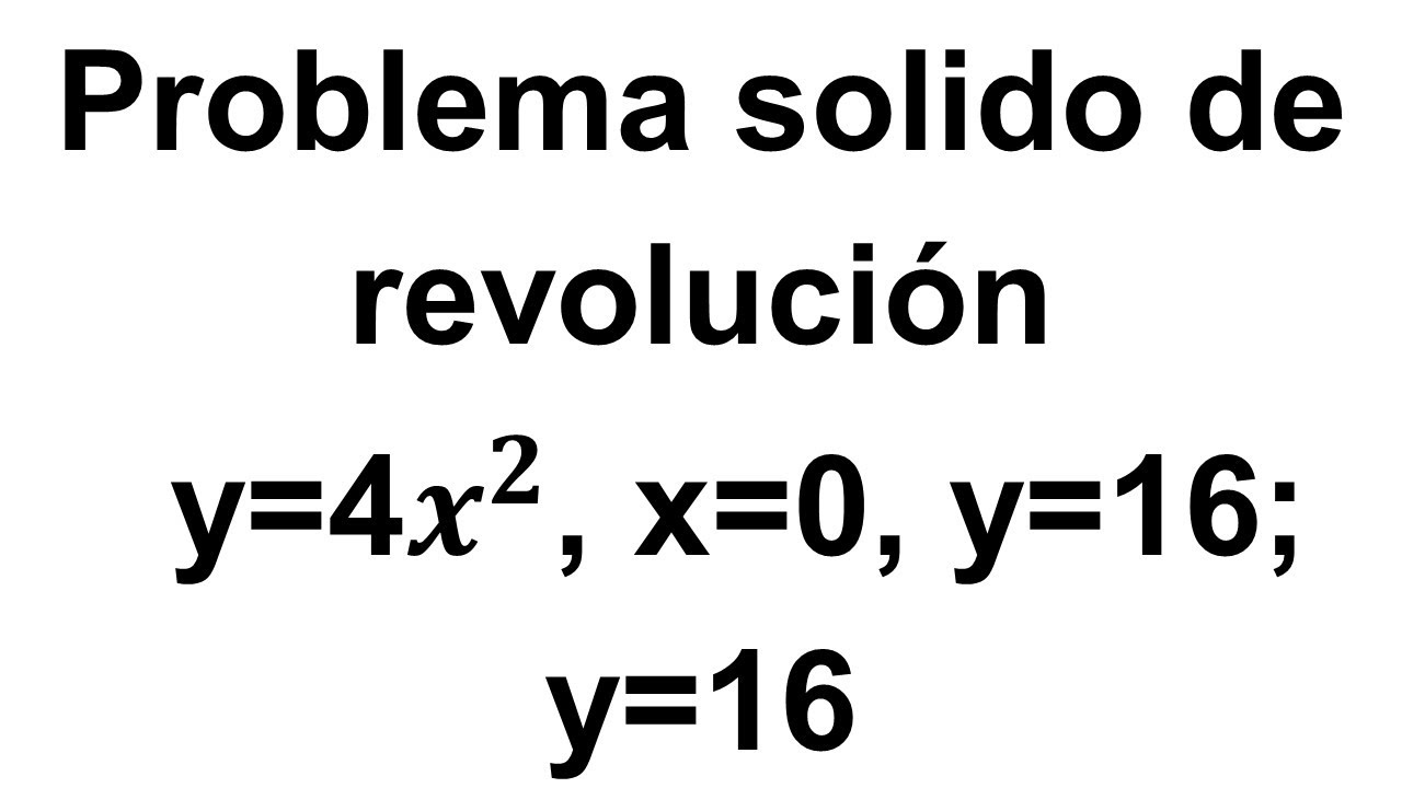 Problema Solido De Revoluci n Y 4x 2 X 0 Y 16 Y 16 YouTube Problema Solido De Revoluci n Y 4x 2 X 0 Y 16 Y 16 YouTube