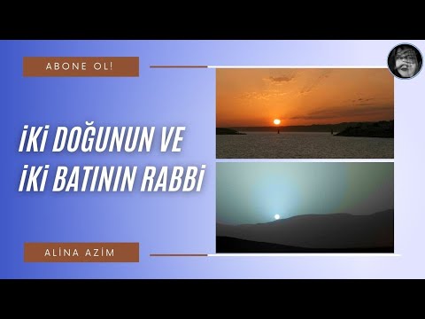 İKİ DOĞUNUN VE İKİ BATININ RABBİ | GOD OF THE TWO EASTS AND THE TWO WESTS