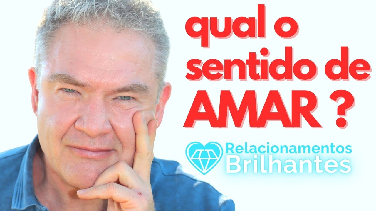 QUAL O SENTIDO DE "AMAR"? O QUE SIGNIFICA "AMAR"? Ciencia do Amor ...