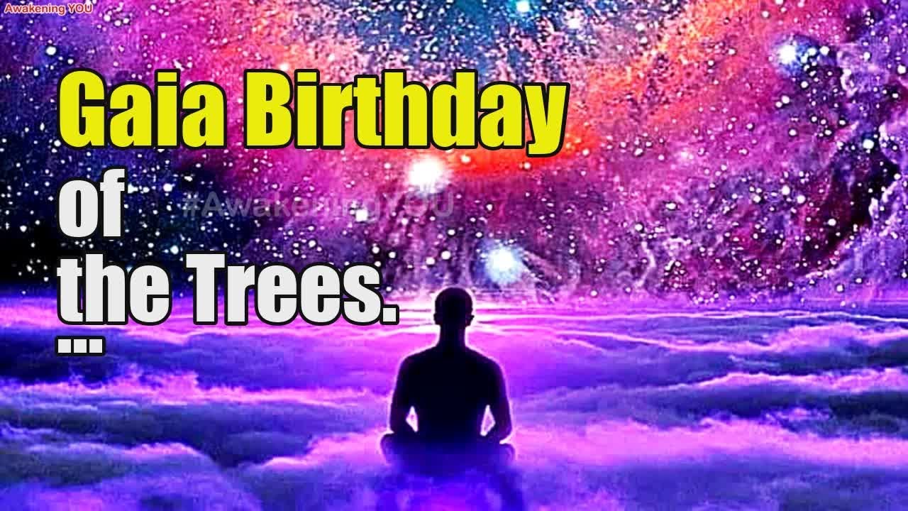 Gaia~ Birthday of the Trees | Awakening YOU - YouTube
