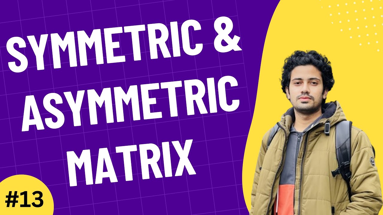 13. Symmetric & Asymmetric Matrix | Linear Algebra for Machine Learning ...
