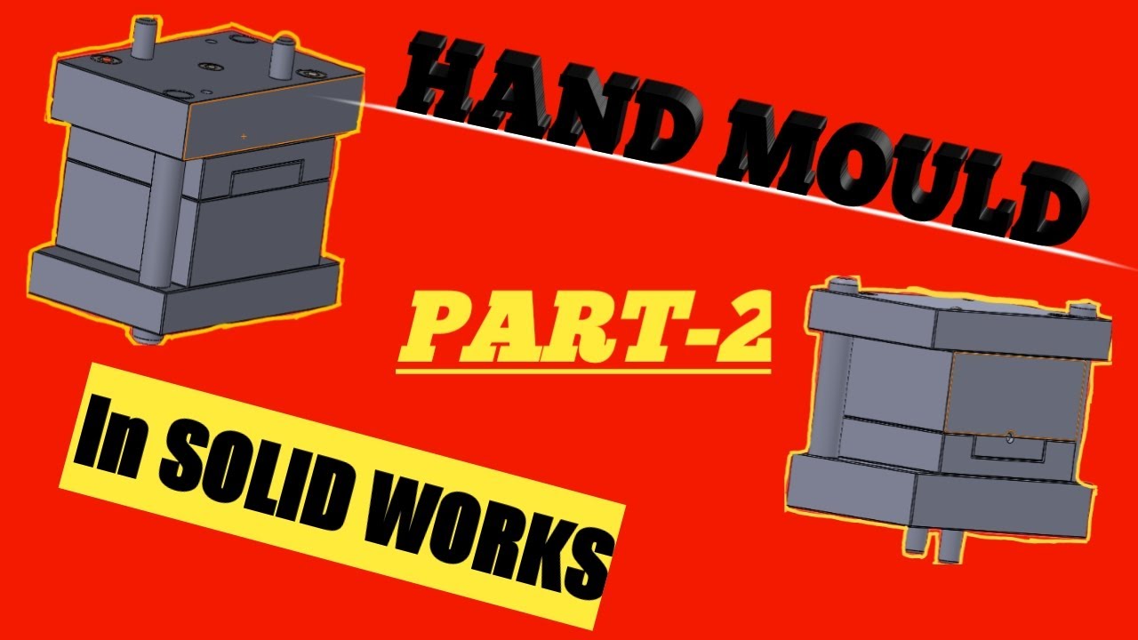 HAND MOULD DESIGN IN SOLID WORKS PART-2 - YouTube