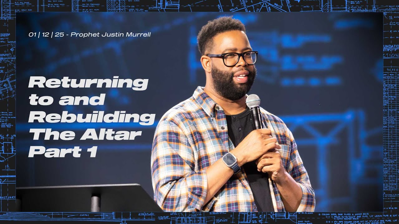 Returning to and Rebuilding The Altar Part 1 | Prophet Justin Murrell ...