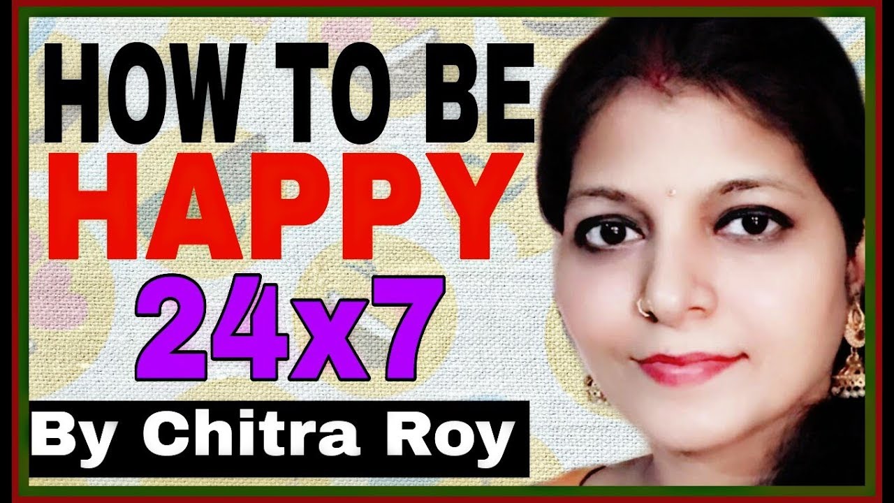 खुशी क्या है ? हमेशा खुश कैसे रहे ? What is Real Happiness by Chitra ...